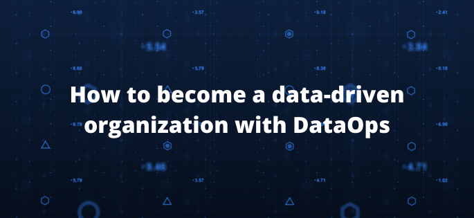 Become a data-driven organisation with DataOps